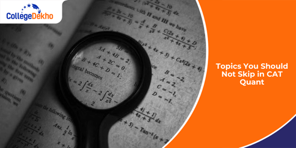 Topics You Should Not Skip in CAT Quant 2025 | CollegeDekho