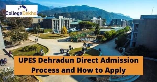 UPES Direct Admission Process and How to Apply? | CollegeDekho