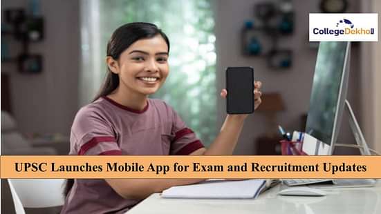 Upsc Launches Mobile App For Exam And Recruitment Updates Collegedekho