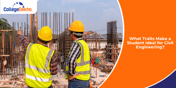 What Traits Make a Student Ideal for Civil Engineering? | CollegeDekho