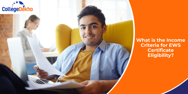 What is the Income Criteria for EWS Certificate Eligibility? | CollegeDekho