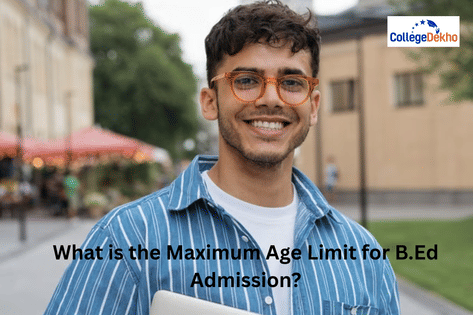 What is the maximum age limit for B.Ed admission? | CollegeDekho