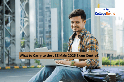 What to Carry to the JEE Main 2026 Exam Centre? | CollegeDekho