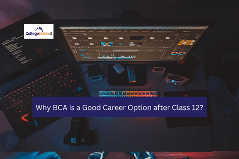 Why BCA is a Good Career Option after Class 12? | CollegeDekho