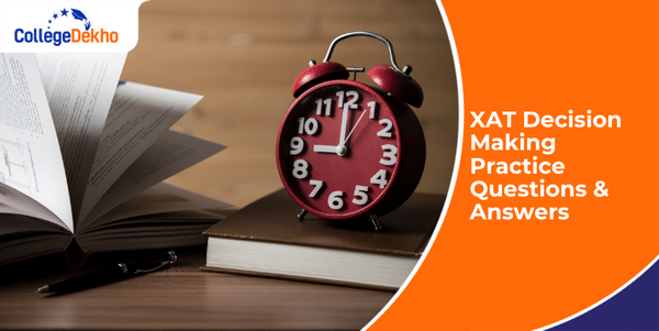 XAT 2026 Decision Making Practice Questions & Answers | CollegeDekho