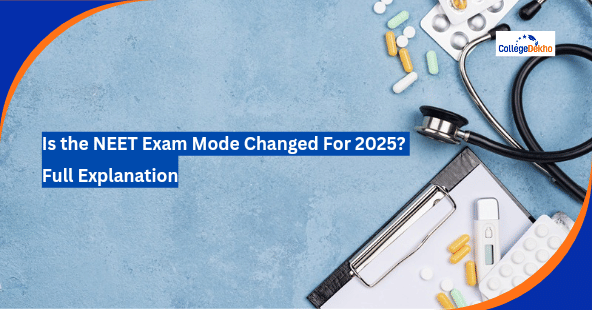 Is the NEET Exam Mode Changed For 2025? Full Explanation | CollegeDekho