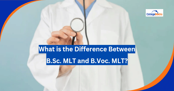 What is the Difference Between BSc MLT and BVoc MLT? | CollegeDekho