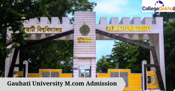 Gauhati University M.Com 2024 Admission- Eligibility, Application Form ...