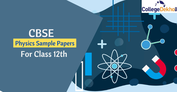 CBSE 12th Physics Question paper: Download PDF | CollegeDekho