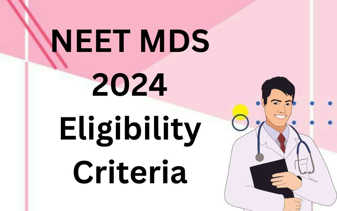 NEET MDS 2024 Eligibility Criteria - Nationality, Age Limit, Reservation