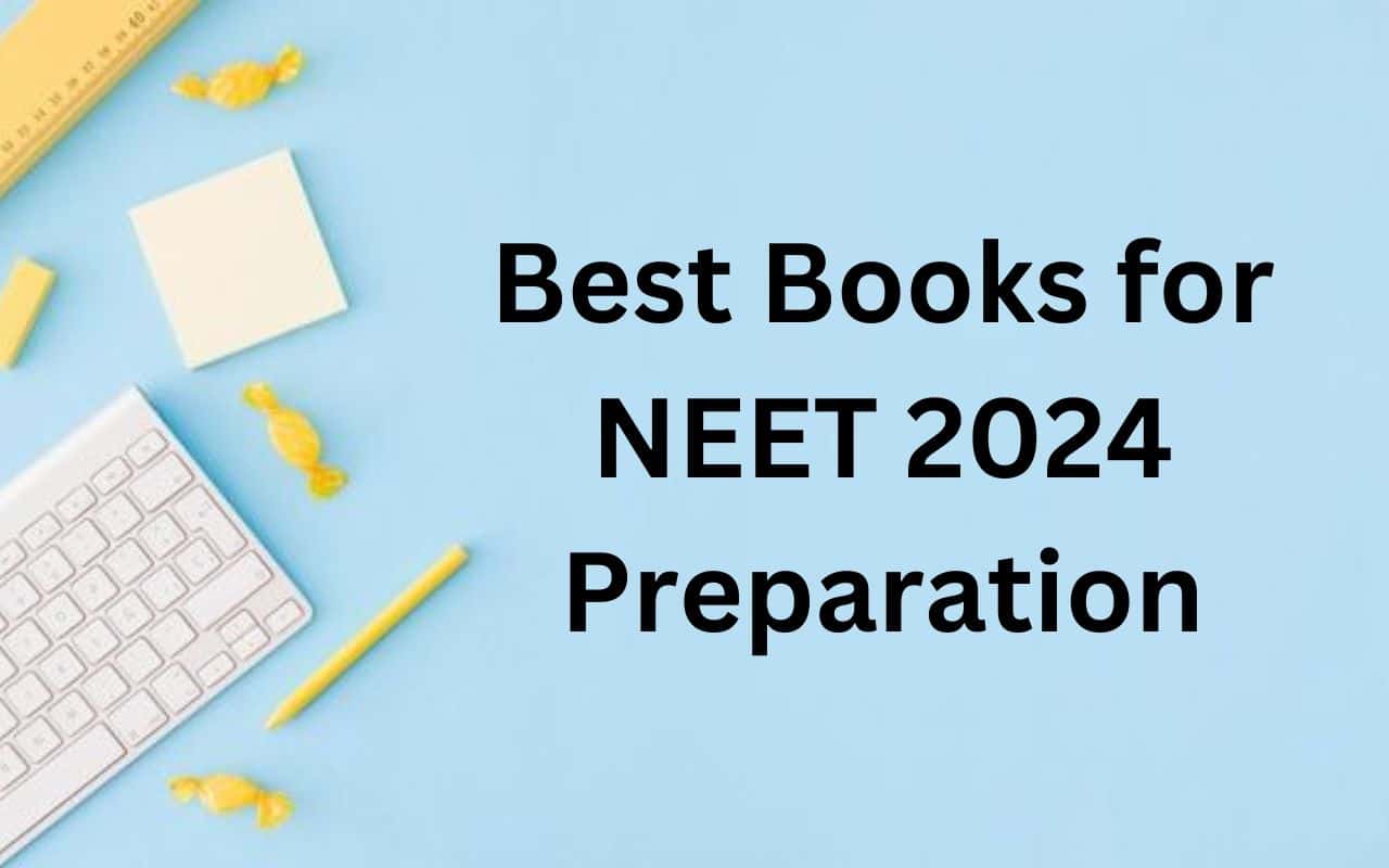 Best Books for NEET 2024 Preparation: Physics, Chemistry & Biology