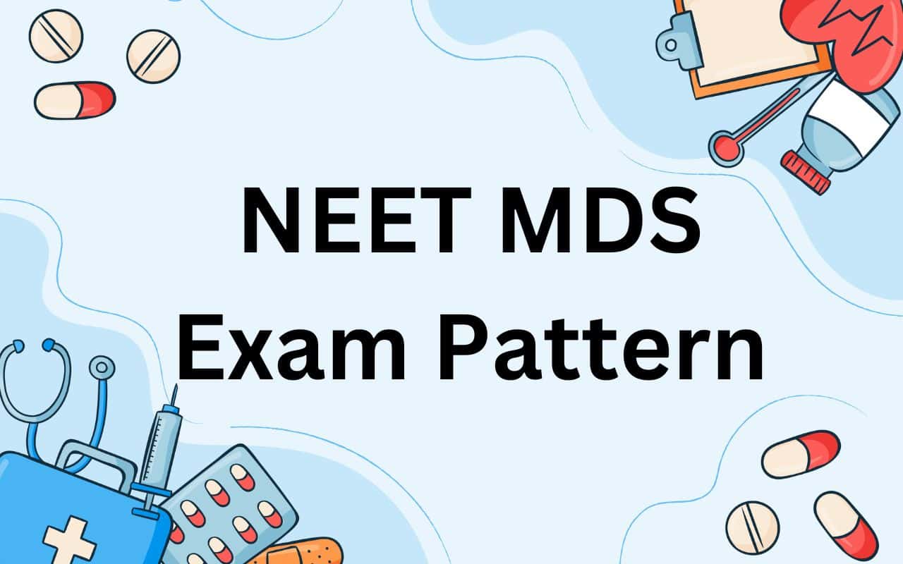 NEET MDS Exam Pattern 2024- Duration, Total Marks, Marking Scheme